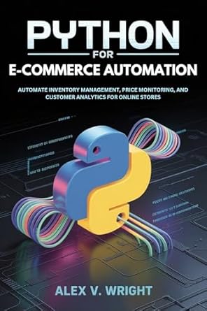 Python for E-commerce Automation: Automate Inventory Management, Price ...