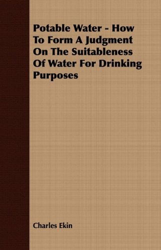 Potable Water: How to Form a Judgment on the Suitableness of Water for ...