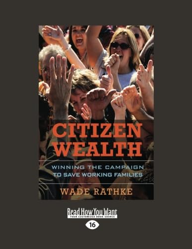Citizen Wealth: Winning the Campaign to Save Working Families: Rathke ...