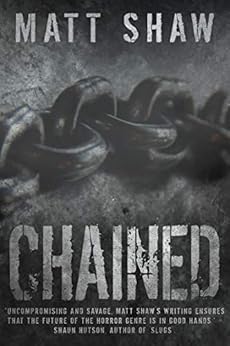 CHAINED: A Psychological Horror eBook: Shaw, Matt: Amazon.co.uk: Kindle Store