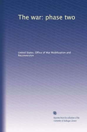 Amazon.co.jp: The war: phase two : United States. Office of War ...