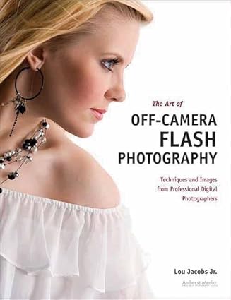 The Art of Off-Camera Flash Photography: Techniques and Images from ...