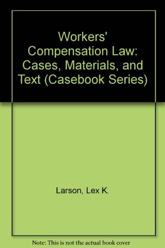 Workers' Compensation Law: Cases, Materials, and Text (Casebook Series ...