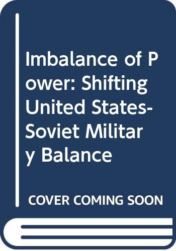 Imbalance of Power: Shifting United States-Soviet Military Balance ...