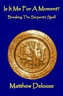 Is It Me For A Moment? Breaking The Serpent's Spell by Matthew Delooze ...