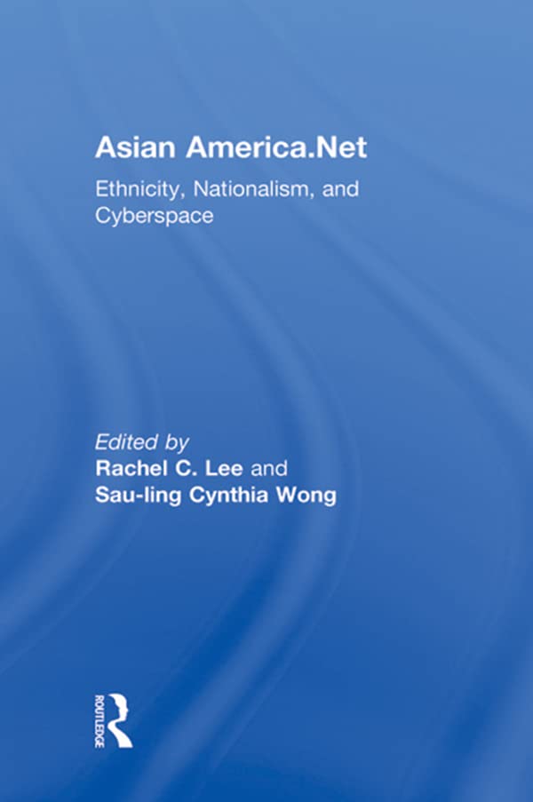 Asian America.Net: Ethnicity, Nationalism, and Cyberspace eBook : Lee ...