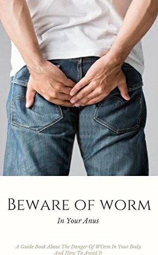 Beware Of Worm In Your Anus, a Guide Book About The Danger Of Worm In ...
