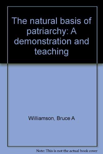 The natural basis of patriarchy: A demonstration and teaching: Bruce A ...
