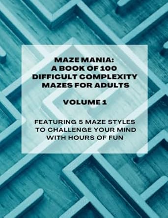Maze Mania: A Book of 100 Difficult Complexity Mazes for Adults Volume ...