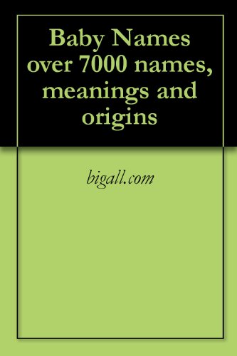 Baby Names over 7000 names, meanings and origins - Kindle edition by ...