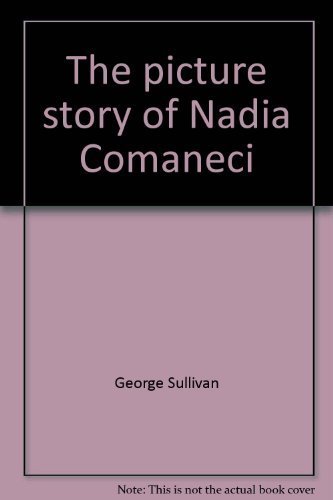 The picture story of Nadia Comaneci: Sullivan, George: 9780671329259 ...