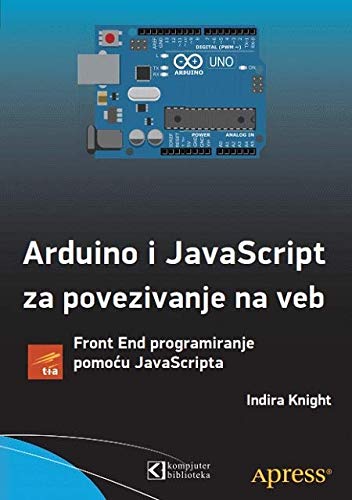 Arduino i JavaScript za povezivanje na veb: Knight, Indira: 9788673105307: Amazon.com: Books
