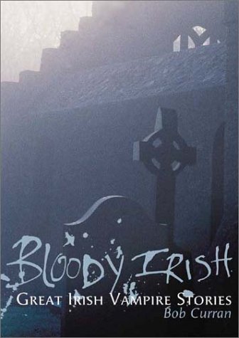 Bloody Irish: Celtic Vampire Legends: Curran, Bob: 9781903582190 ...