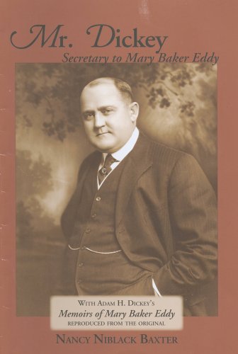 Mr. Dickey: Secretary to Mary Baker Eddy: Nancy Niblack Baxter ...