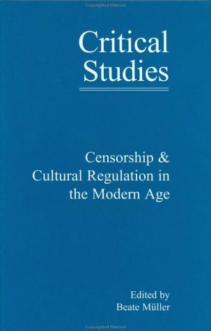 Censorship and Cultural Regulation in the Modern Age (Critical Studies ...