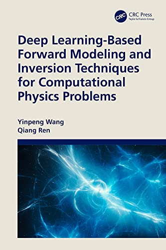 Deep Learning-Based Forward Modeling and Inversion Techniques for Computational Physics Problems ...