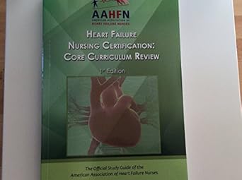 Heart Failure Nursing Certification - Core Curriculum Review (First ...