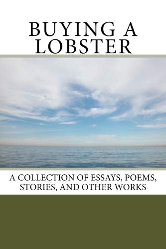 Buying a Lobster: A collection of Essays, Poems, Stories, and Other ...