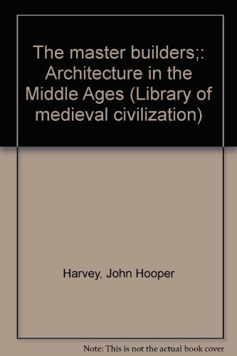 The master builders;: Architecture in the Middle Ages (Library of ...