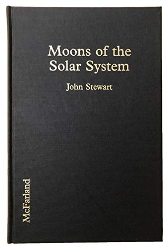 Moons of the Solar System: An Illustrated Encyclopedia: Stewart, John ...