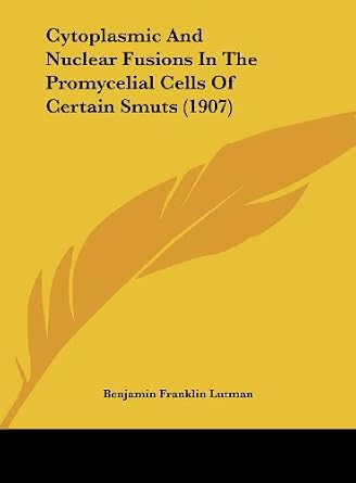 Cytoplasmic And Nuclear Fusions In The Promycelial Cells Of Certain ...