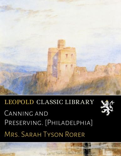 Canning and Preserving. [Philadelphia]: Rorer, Mrs. Sarah Tyson: Amazon ...