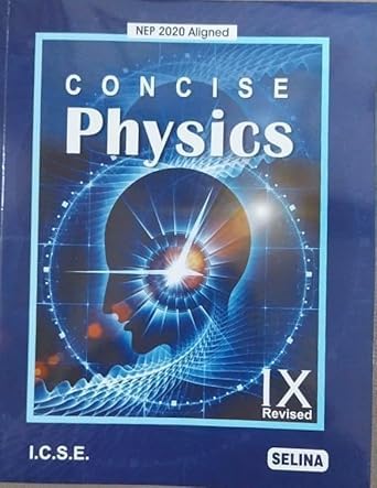 SELINA ICSE CONCISE PHYSICS FOR CLASS 9 REVISED EDITION 2025 : Selina ...