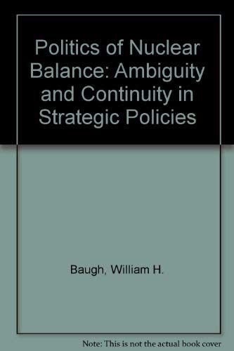 Politics of Nuclear Balance: Ambiguity and Continuity in Strategic ...