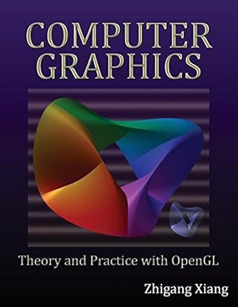 Computer Graphics: Theory and Practice with OpenGL: Xiang, Zhigang ...