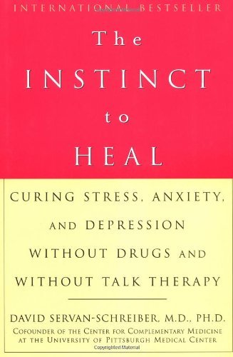 Instinct to Heal: Curing Stress, Anxiety, & Depression Without Drugs ...