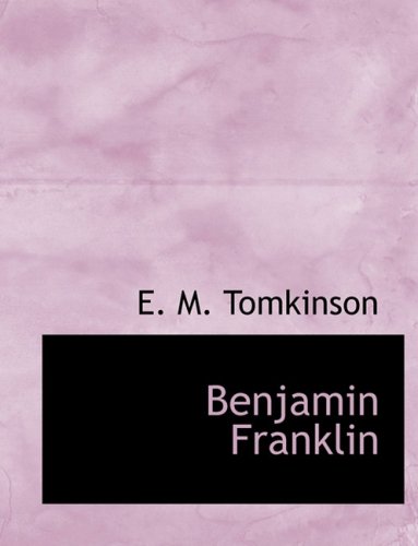 Benjamin Franklin: Tomkinson, E. M.: 9780554722764: Amazon.com: Books
