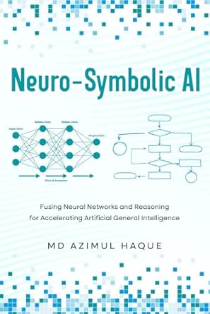Neuro-Symbolic AI: Fusing Neural Networks and Reasoning for Accelerating Artificial General ...