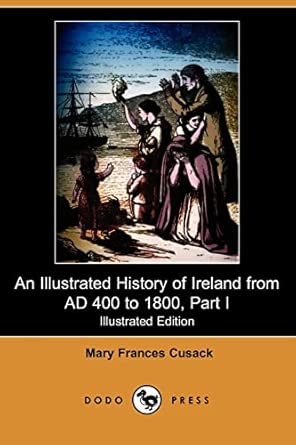 An Illustrated History of Ireland from Ad 400 to 1800 : Cusack, Mary ...