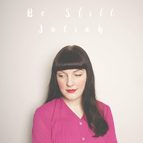 Amazon.com: Be Still : Juliah: Digital Music