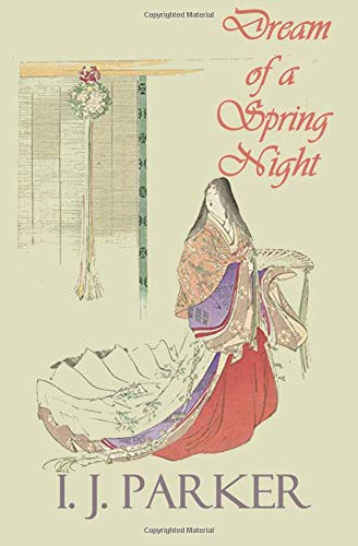 Dream of a Spring Night: Parker, I. J.: 9781726352031: Amazon.com: Books