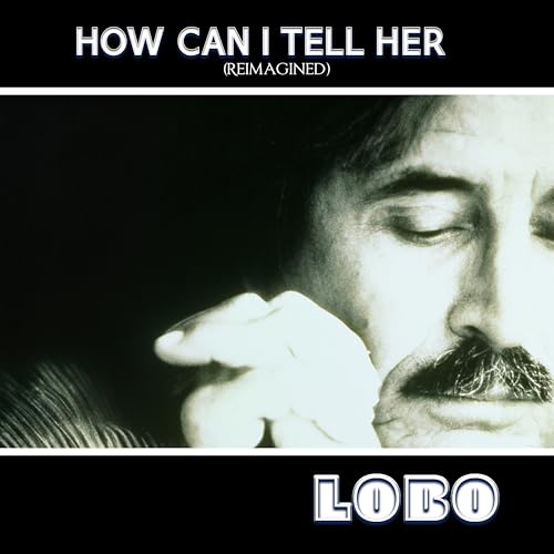 How Can I Tell Her - Reimagined by Lobo on Amazon Music - Amazon.com