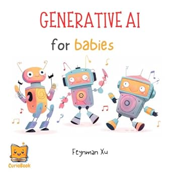 Generative AI for Babies: First Steps in AI, Every Child's Gateway to Tomorrow! AI's Newest ...