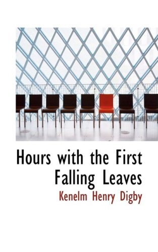 Hours With the First Falling Leaves: Digby, Kenelm Henry: 9781103724390 ...