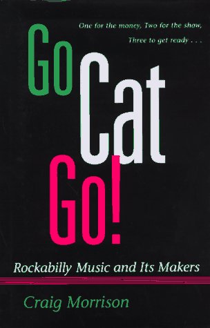 Go Cat Go!: Rockabilly Music and Its Makers (Music in American Life ...