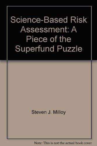 Science-based risk assessment: A piece of the superfund puzzle: Milloy ...