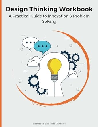 Design Thinking Workbook: A Practical Guide to Innovation & Problem ...