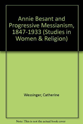 Annie Besant and Progressive Messianism: 1847-1933: Wessinger ...