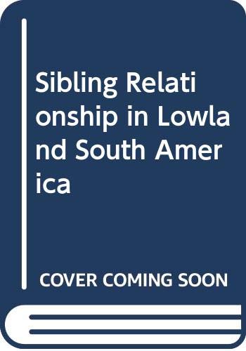 Sibling Relationship in Lowland South America: Kenneth M. ed. Kensinger ...