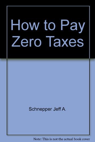 How to Pay Zero Taxes: Schnepper, Jeff A.: 9780201164411: Amazon.com: Books