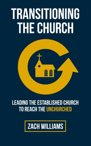 Transitioning the Church: Leading the Established Church to Reach the ...