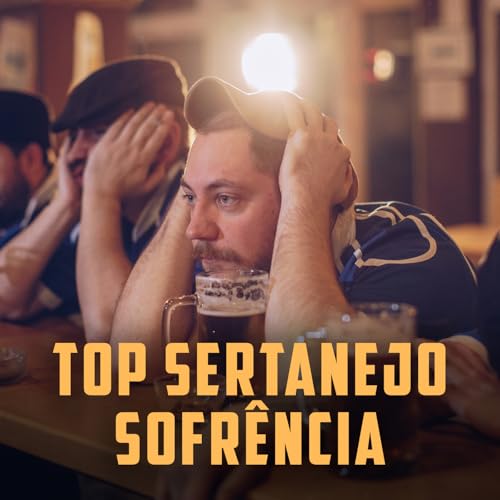 Top Sertanejo Sofrência de VARIOUS ARTISTS no Amazon Music Unlimited