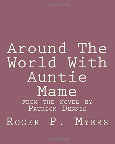 Around The World With Auntie Mame: from the novel by Patrick Dennis ...