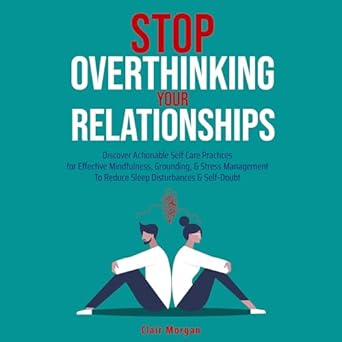 Amazon.com: Stop Overthinking Your Relationships: Discover Actionable ...