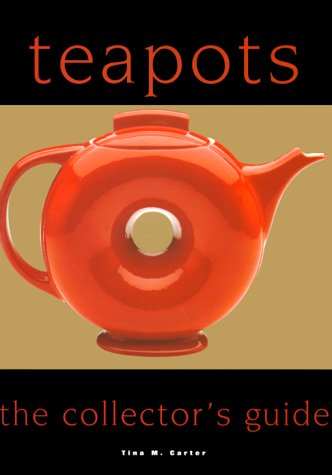 Teapots: The Collector's Guide: Carter, Tina M.: 9780785810216: Amazon ...