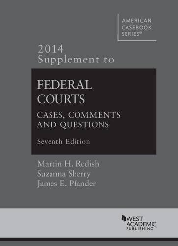 Federal Courts, Cases, Comments and Questions, 7th, 2014 Supplement ...